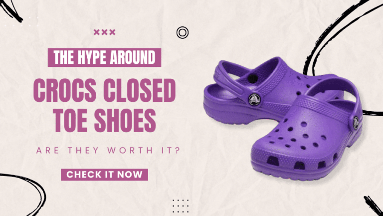 The Hype Around Crocs Closed Toe Shoes: Are They Worth It?